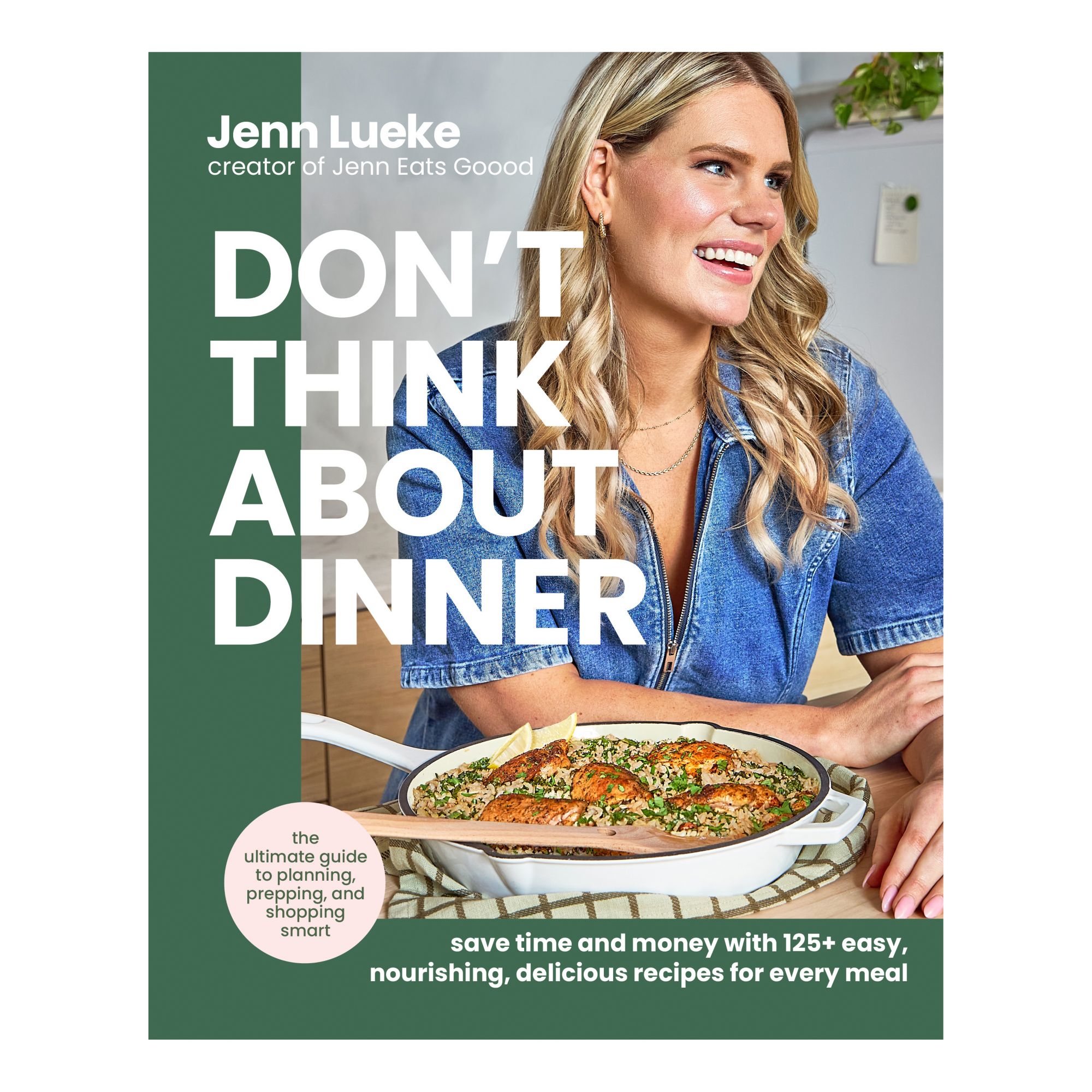 Don’t Think About Dinner: Save Time and Money with 125+ Easy ...