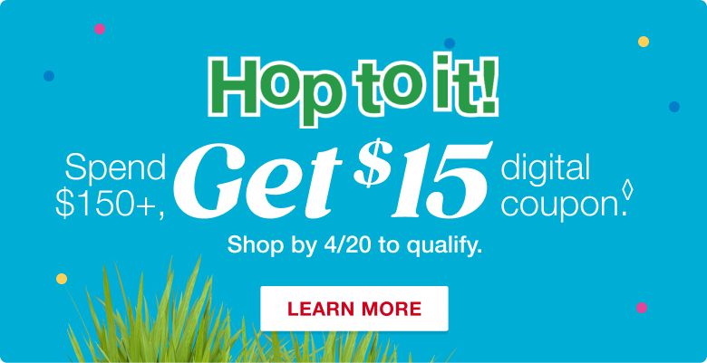 Hop to it! Spend $150+ and get $15 digital coupon. Terms apply. Click ...
